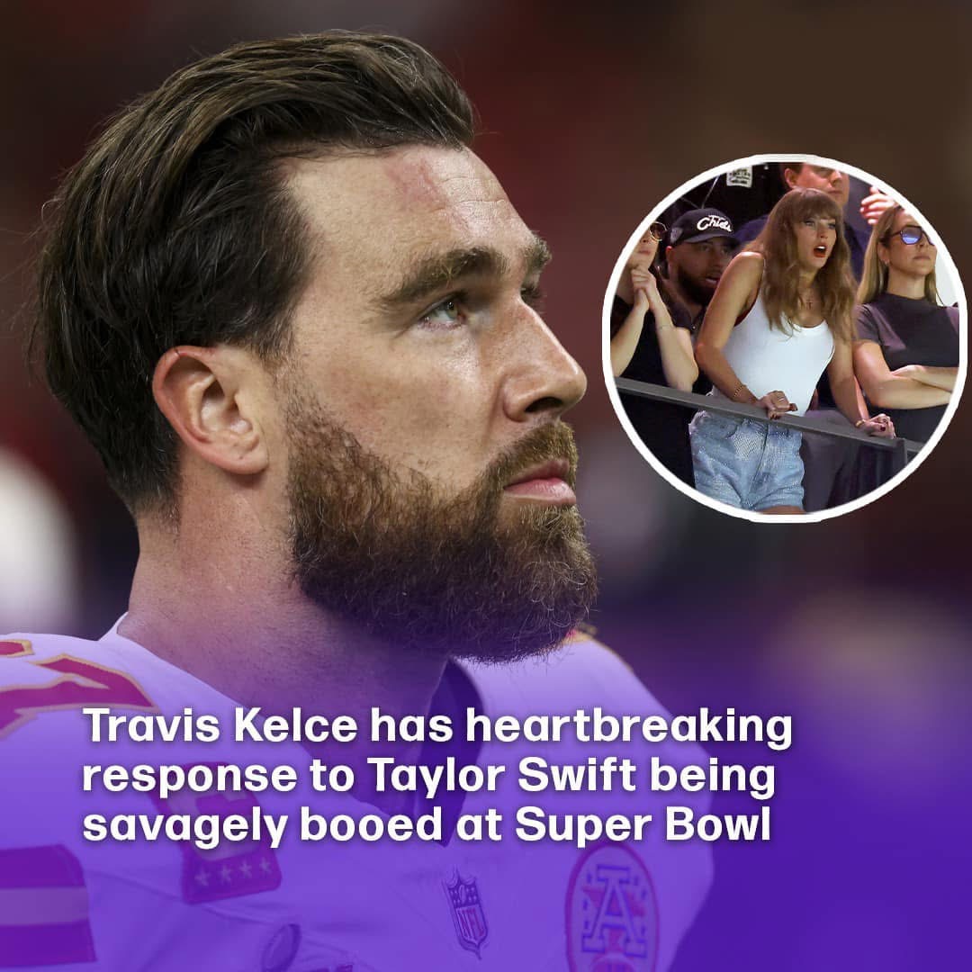 Travis Kelce’s Heartbreaking Reaction to Taylor Swift Being Booed at Super Bowl Final - My Blog