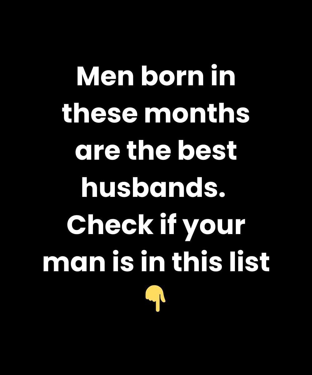 Men Born in These Months Make the Best Husbands — Is Your Man on the ...